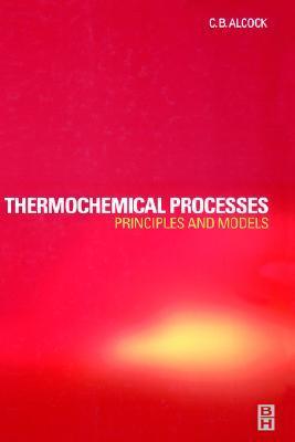 Thermochemical Processes: Principles and Models by C.B. Alcock | Goodreads