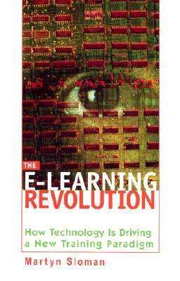 The E-Learning Revolution: How Technology is Driving a New Training Paradigm by Martyn Sloman ...