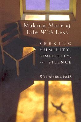 Making More of Life With Less: Seeking Humility, Simplicity, and ...