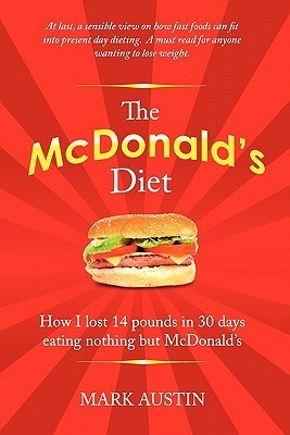 The McDonald's Diet: How I lost 14 pounds in 30 days eating nothing but ...