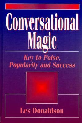 Conversational Magic: Key to Poise, Popularity, and Success by Les ...