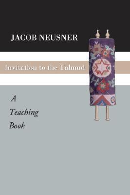 Invitation to the Talmud: A Teaching Book by Jacob Neusner | Goodreads