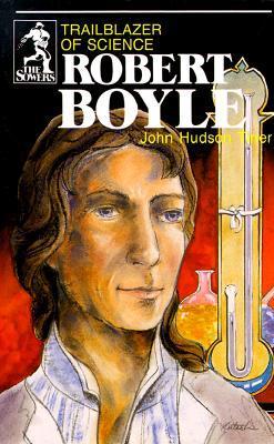 Robert Boyle: Trailblazer of Science by John Hudson Tiner | Goodreads