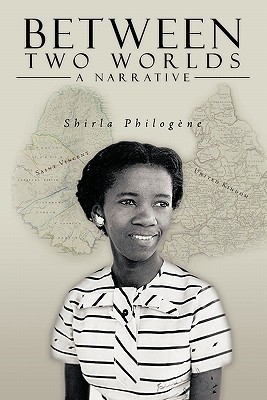Between Two Worlds: A Narrative by Shirla Philogène | Goodreads