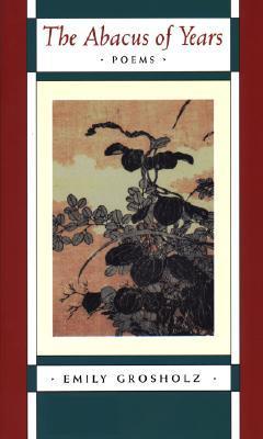 Abacus of Years: Poems by Emily R. Grosholz | Goodreads