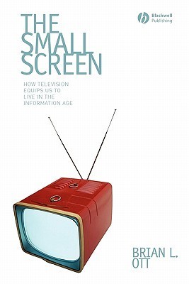 The Small Screen: How Television Equips Us to Live in the Information ...
