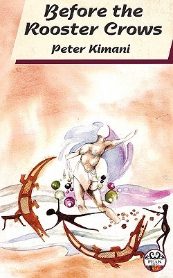 Before the Rooster Crows by Peter Kimani | Goodreads