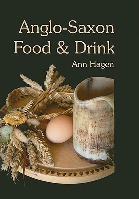 Anglo-Saxon Food & Drink by Ann Hagen | Goodreads