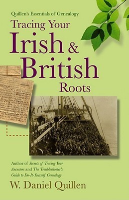 Tracing Your Irish & British Roots by W. Daniel Quillen | Goodreads