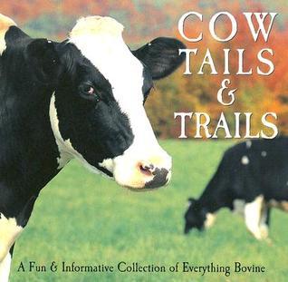 Cow Tails & Trails: A Fun & Informative Collection of Everything Bovine ...