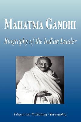 Mahatma Gandhi Biography Of The Indian Leader by Biographiq | Goodreads