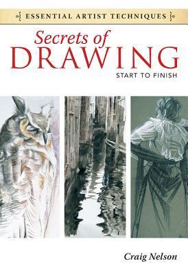 Secrets of Drawing - Start to Finish by Craig Nelson | Goodreads