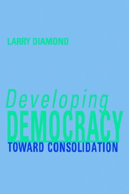 Developing Democracy: Toward Consolidation by Larry Diamond | Goodreads