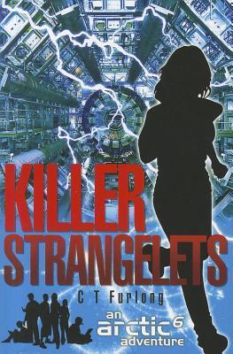 Killer Strangelets: An Arctic6 Adventure by C.T. Furlong | Goodreads