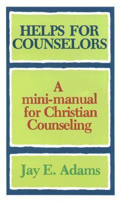Helps for Counselors: A mini-manual for Christian Counseling by Jay E ...