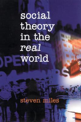 Social Theory in the Real World by Steven H Miles | Goodreads