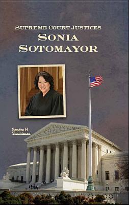 Sonya Sotomayor (Supreme Court Justices) by Sandra H. Schichtman ...