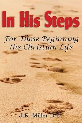 In His Steps, for Those Beginning the Christian Life by J.R. Miller ...