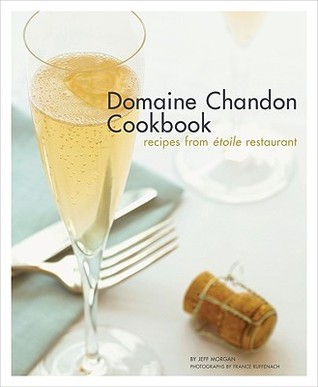 The Domaine Chandon Cookbook: Recipes from Etoile Restaurant by Jeff ...