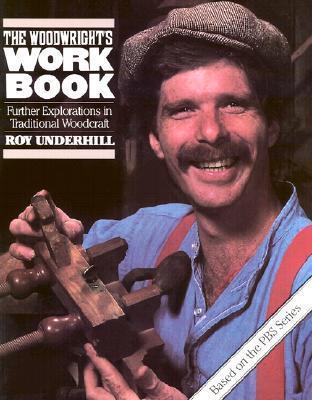 The Woodwright's Workbook: Further Explorations in Traditional ...