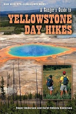 A Rangers Guide to Yellowstone Day Hikes by Roger Anderson | Goodreads