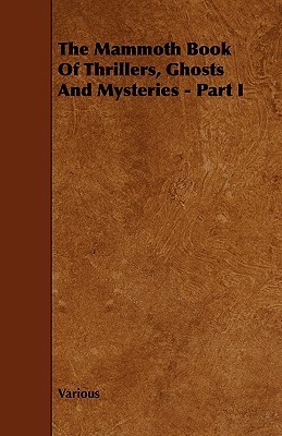 The Mammoth Book of Thrillers, Ghosts and Mysteries: Part 1 by John R ...