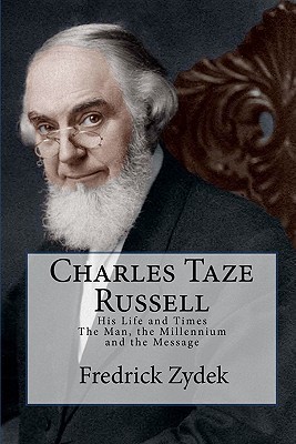 Charles Taze Russell: His Life and Times: The Man, the Millennium and ...