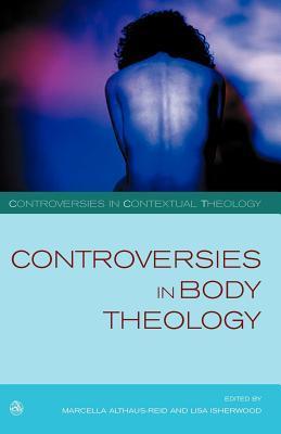 Controversies in Body Theology by Marcella Althaus-Reid | Goodreads