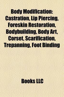Body Modification: Castration, Lip Piercing, Bodybuilding, Body Art ...