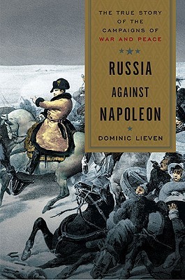 Russia Against Napoleon: The True Story of the Campaigns of War and ...
