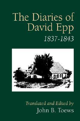 The Diaries of David Epp: 1837-1843 by John B. Toews | Goodreads