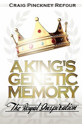 A KING'S GENETIC MEMORY: The Royal Inspiration by Craig Pinckney Refour ...