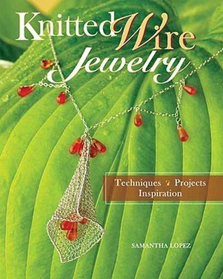 Knitted Wire Jewelry: Techniques. Projects. Inspiration by Samantha ...