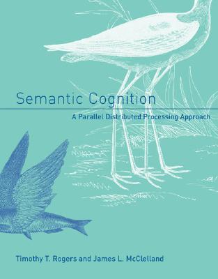 Semantic Cognition: A Parallel Distributed Processing Approach by Timothy T. Rogers | Goodreads