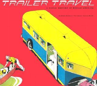 Trailer Travel: A Visual History of Mobile America by Phil Noyes ...