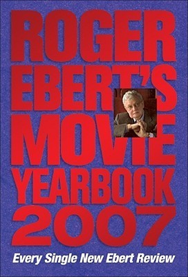 Roger Ebert's Movie Yearbook 2007 by Roger Ebert | Goodreads