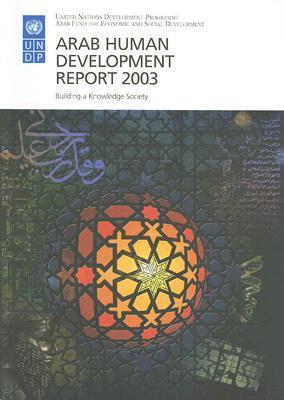 Arab Human Development Report 2003: Building a Knowledge Society by United Nations Development ...