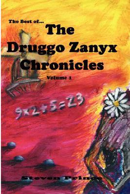 The Best of the Druggo Zanyx Chronicles, Volume 1 by Steven Prince ...