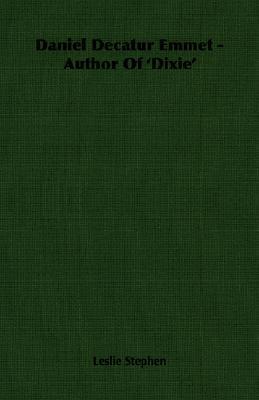 Daniel Decatur Emmet: Author of Dixie by Leslie Stephen | Goodreads