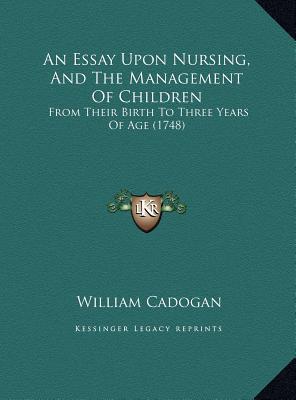 An Essay Upon Nursing, And The Management Of Children: From Their Birth ...