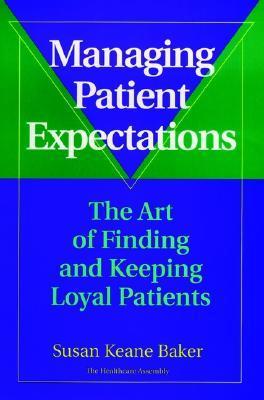 Managing Patient Expectations: The Art of Finding and Keeping Loyal ...
