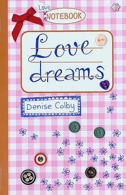 Love Dreams (Love Notebook) by Denise Colby | Goodreads