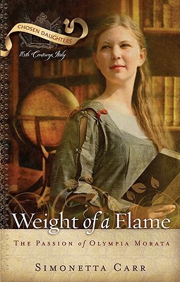 Weight of a Flame: The Passion of Olympia Morata by Simonetta Carr ...