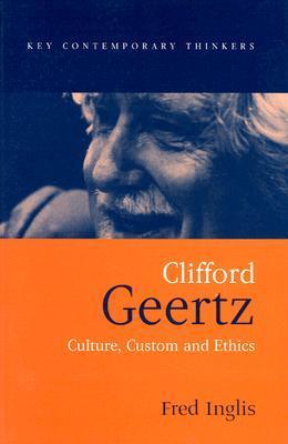 Clifford Geertz: Culture Custom and Ethics by Fred Inglis | Goodreads