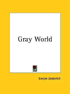 The Gray World by HTTP //Evelynunderhill Org/ Evelyn Underhill | Goodreads