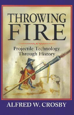 Throwing Fire: Projectile Technology through History by Alfred W ...