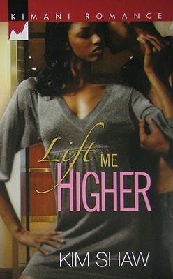 Lift Me Higher (Kimani Romance, 184) by Kim Shaw | Goodreads