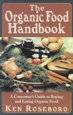 The Organic Food Handbook: A Consumer's Guide to Buying and Eating ...