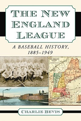 The New England League: A Baseball History, 1885-1949 by Charlie Bevis ...