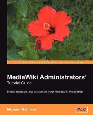 Mediawiki Administrators' Tutorial Guide: Install, Manage, and ...